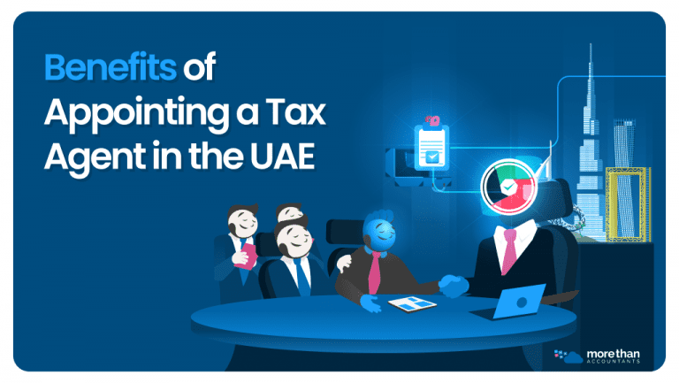 Benefits of Appointing a Tax Agent in the UAE – More Than Accountants